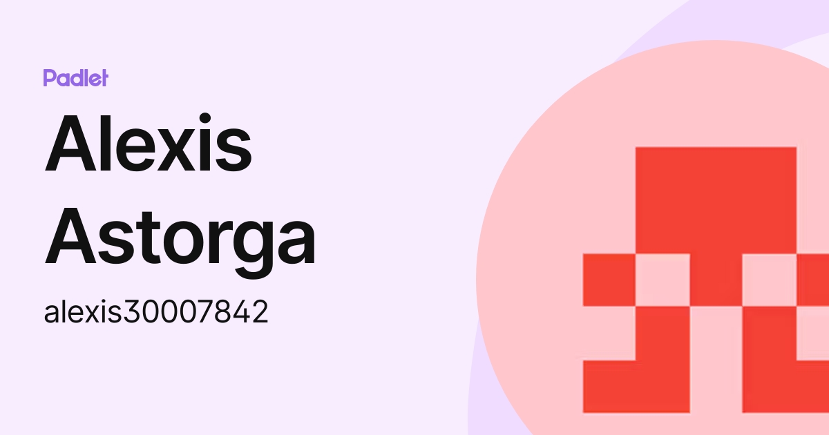 Alexis Astorga (alexis30007842) profile | Padlet