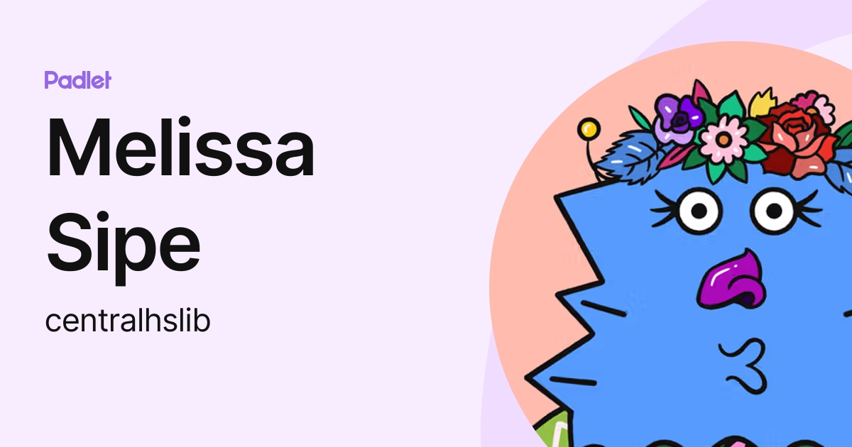 Melissa Sipe (centralhslib) profile | Padlet