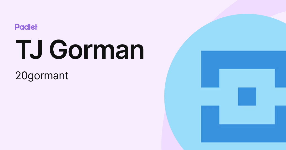 TJ Gorman (20gormant) profile | Padlet
