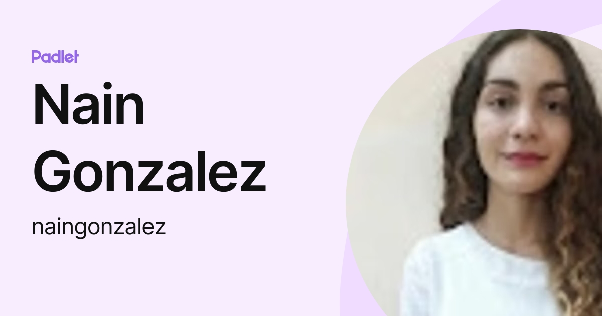 Nain Gonzalez (naingonzalez) profile | Padlet