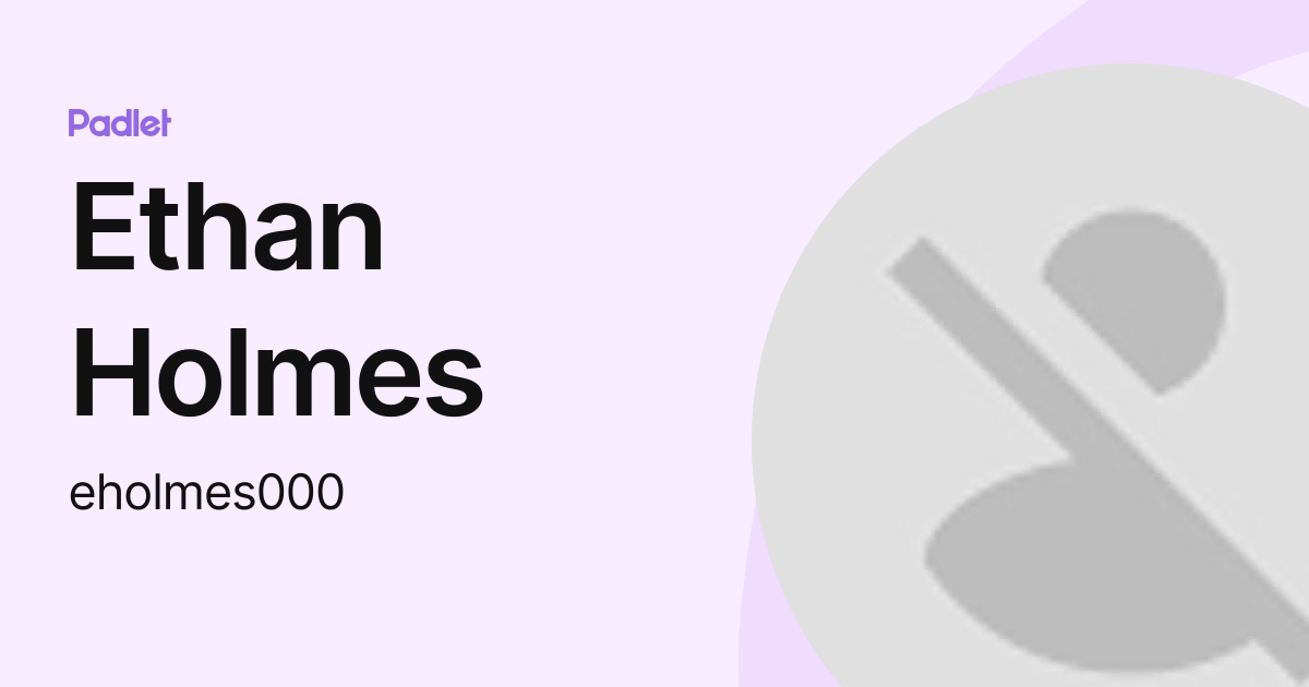 Ethan Holmes (eholmes000) profile | Padlet