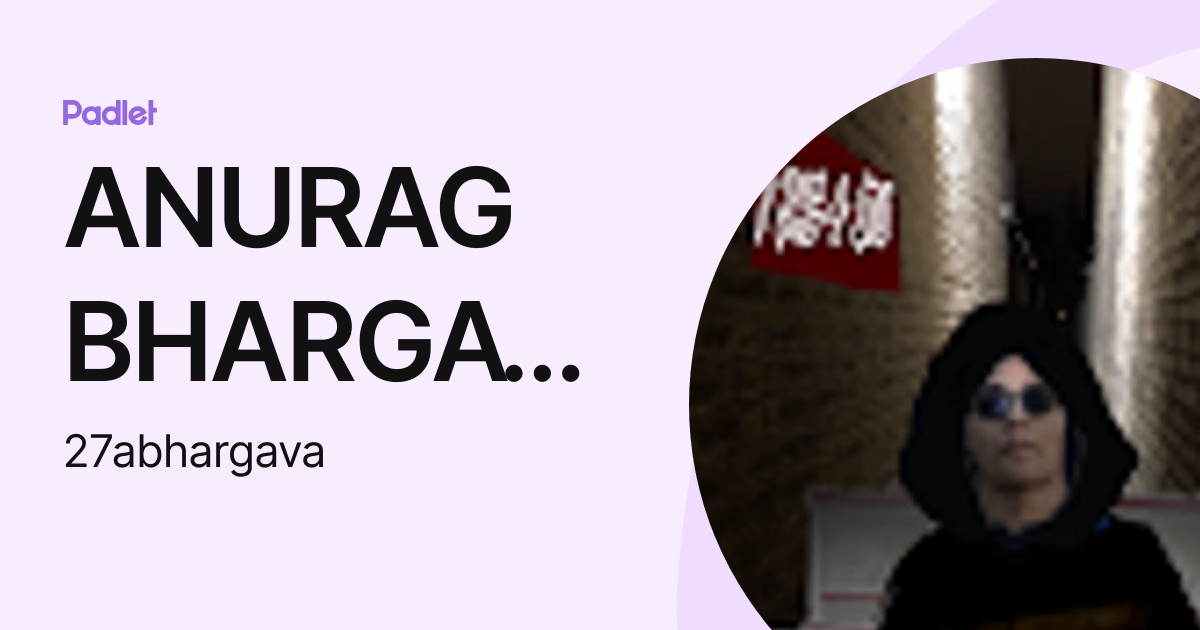 ANURAG BHARGAVA (27abhargava) profile | Padlet