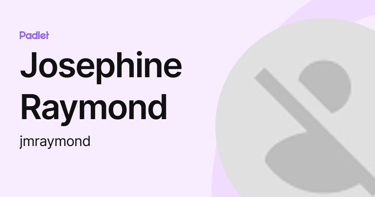Josephine Raymond (jmraymond) profile | Padlet