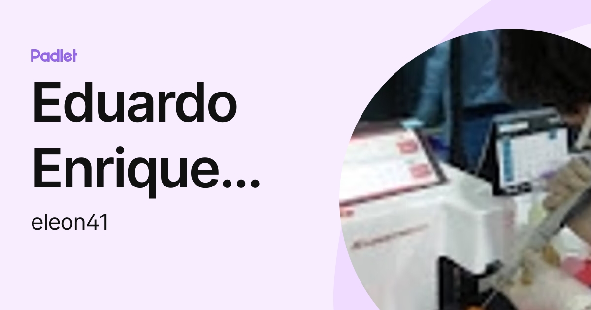 Eduardo Enrique Leon Alcantara (eleon41) profile | Padlet