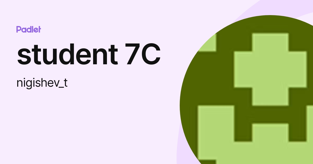 student 7C (nigishev_t) profile | Padlet