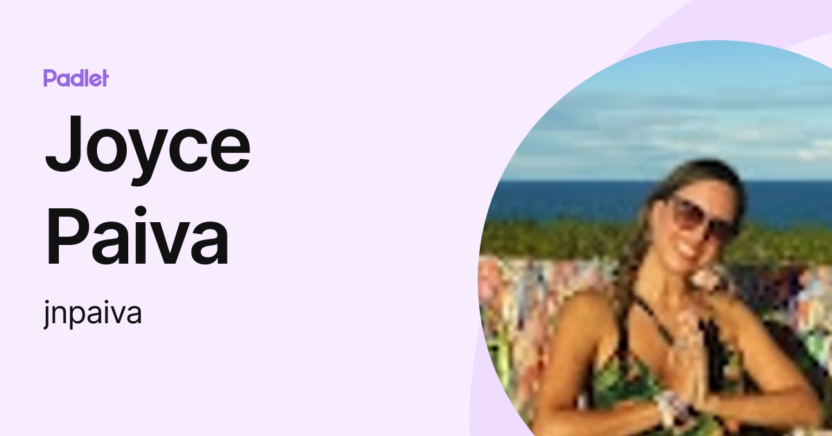 Joyce Paiva (jnpaiva) profile | Padlet