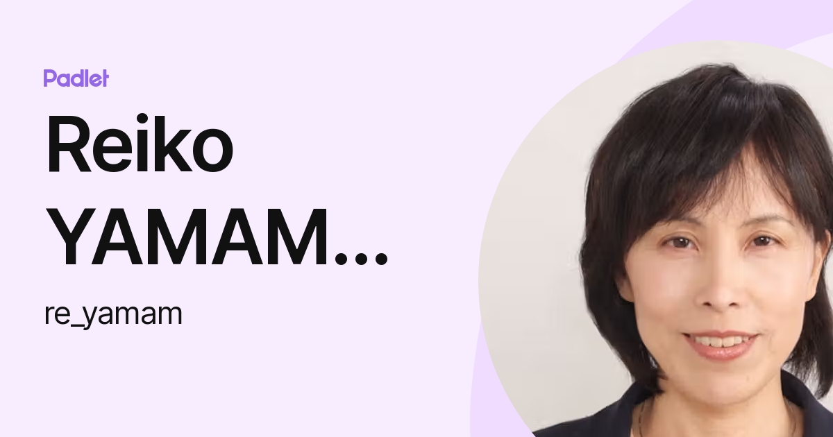 Reiko YAMAMOTO (re_yamam) profile | Padlet