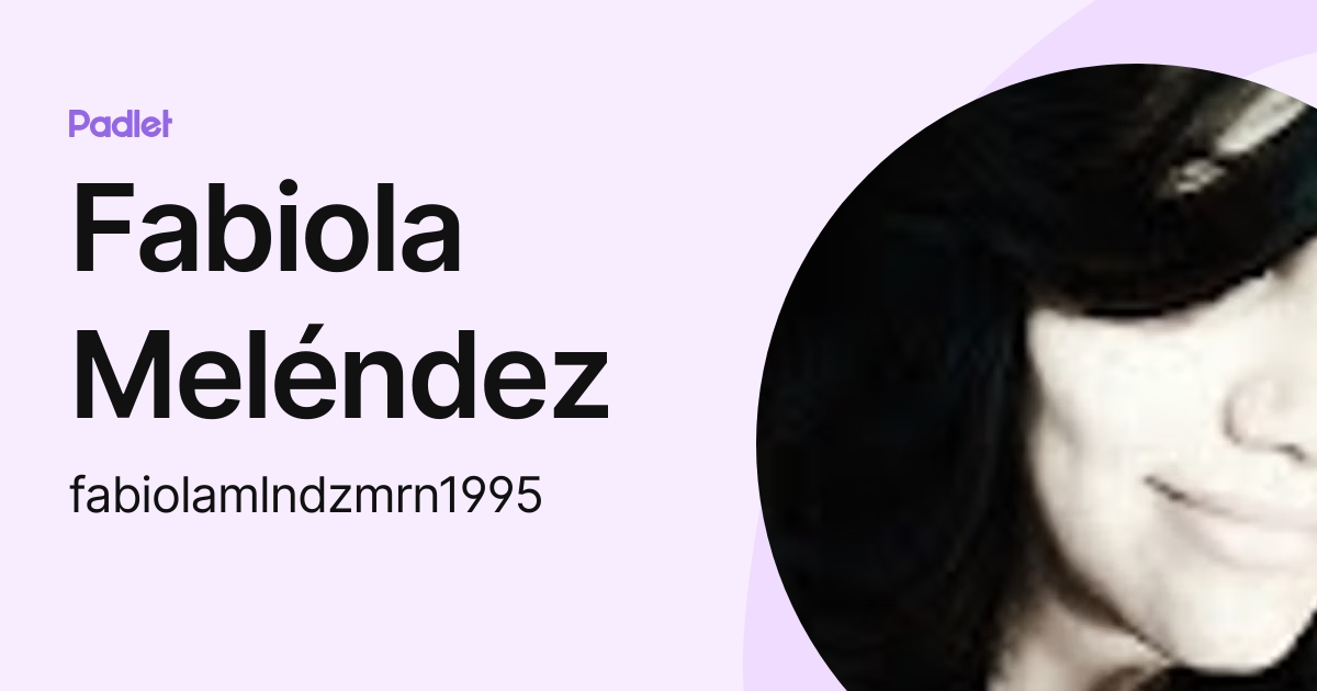 Fabiola Meléndez (fabiolamlndzmrn1995) profile | Padlet
