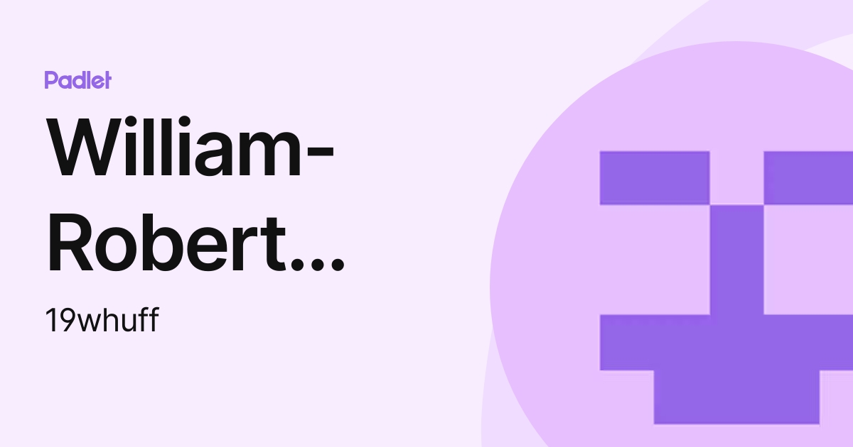 William-Robert Huff (19whuff) profile | Padlet