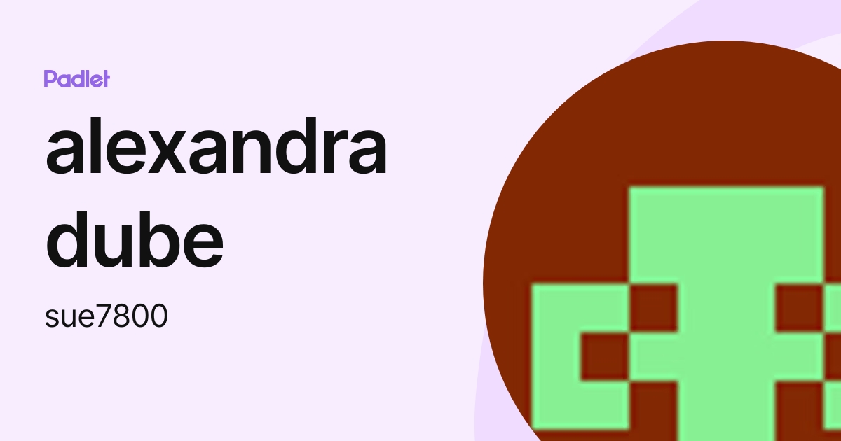alexandra dube (sue7800) profile | Padlet