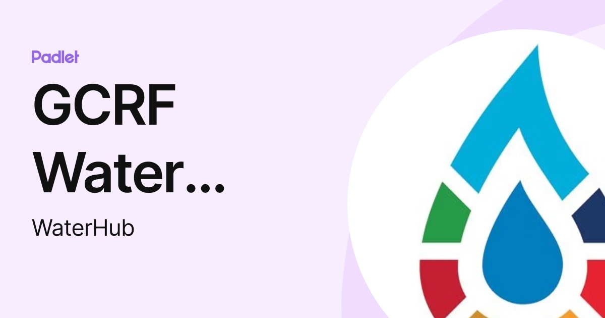 GCRF Water Security Hub (WaterHub) profile | Padlet