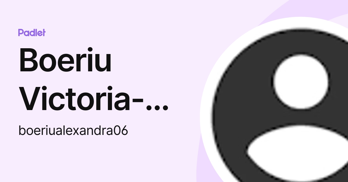 Boeriu Victoria-Maria-Alexandra (boeriualexandra06) profile | Padlet
