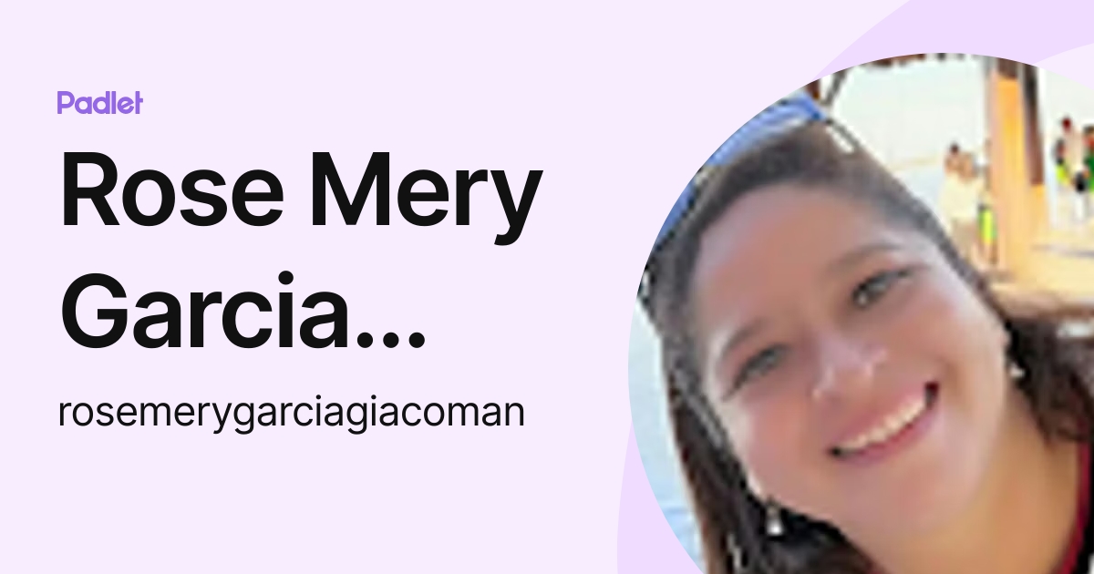 Rose Mery Garcia Giacoman (rosemerygarciagiacoman) profile | Padlet