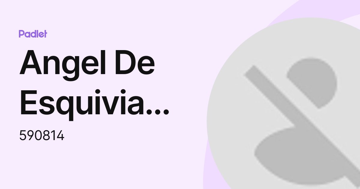 Angel De Esquivias Loza (590814) profile | Padlet