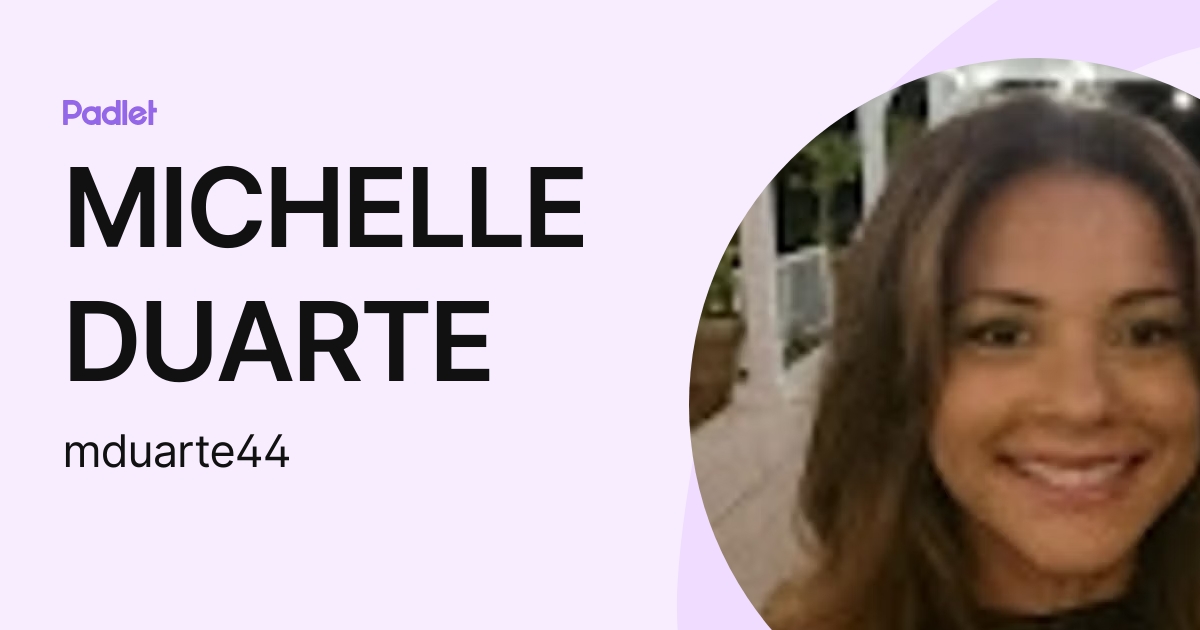 MICHELLE DUARTE (mduarte44) profile | Padlet