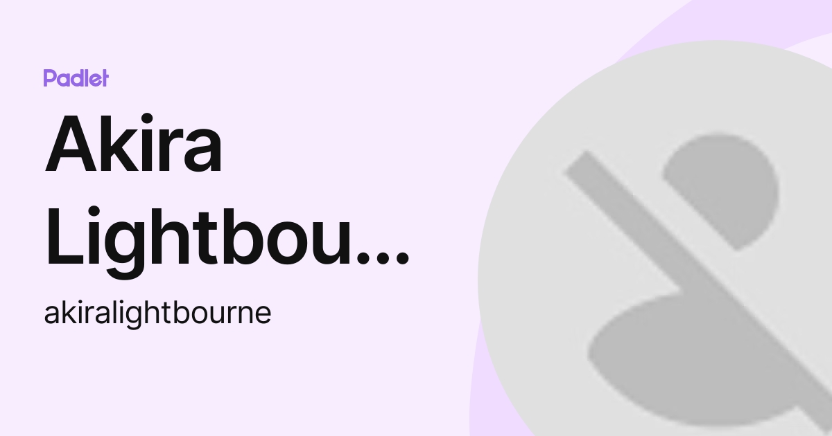 Akira Lightbourne (akiralightbourne) profile | Padlet