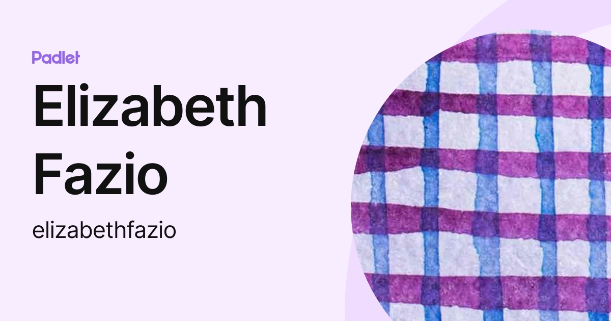 Elizabeth Fazio (elizabethfazio) profile | Padlet