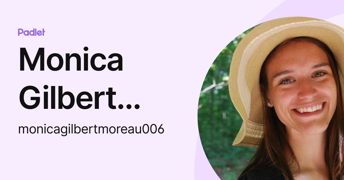 Monica Gilbert Moreau (monicagilbertmoreau006) profile | Padlet