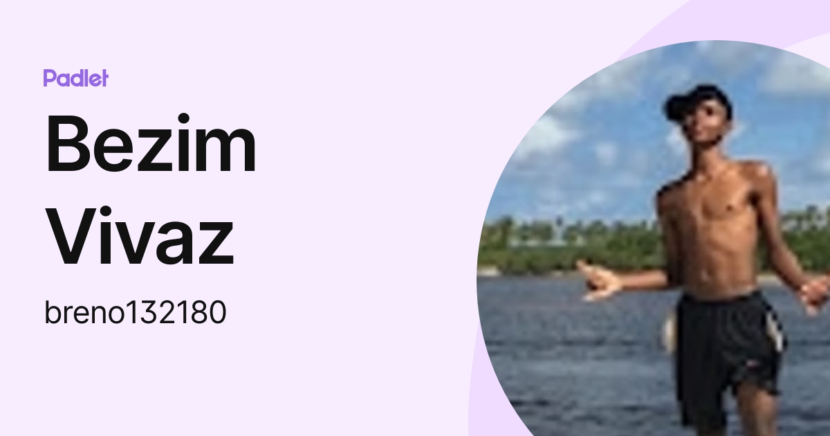 Bezim Vivaz (breno132180) profile | Padlet