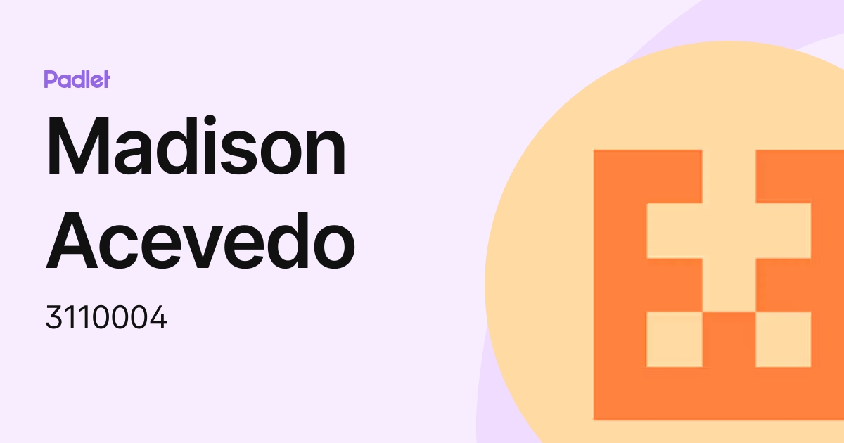 Madison Acevedo (3110004) profile | Padlet