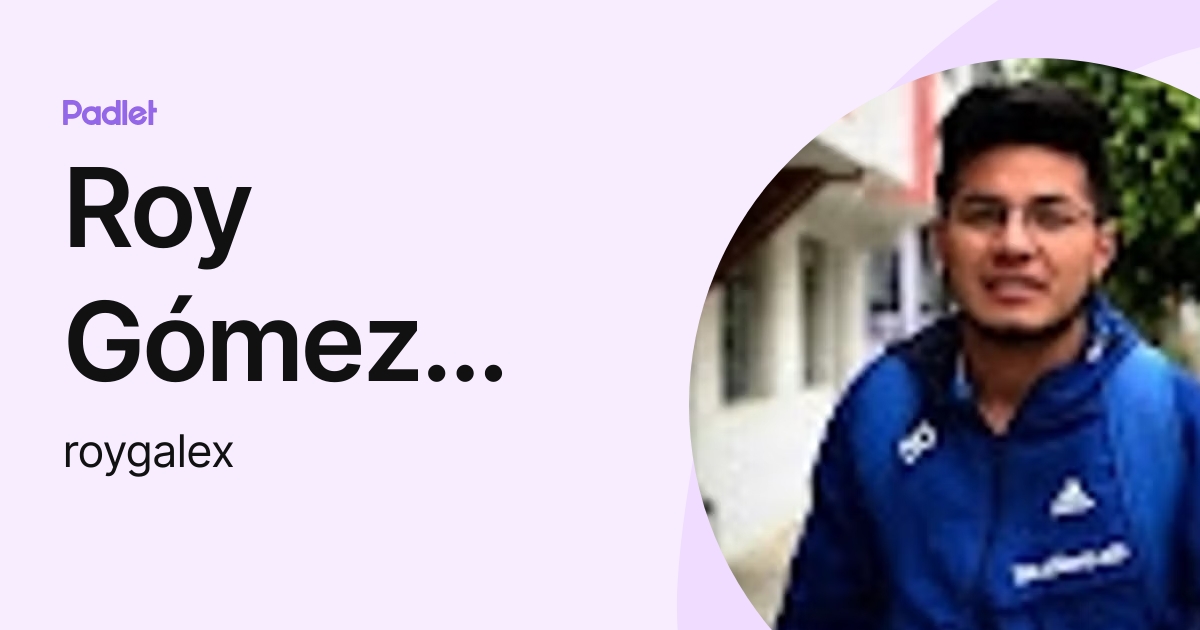 Roy Gómez Coba (roygalex) profile | Padlet