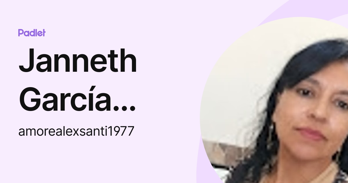 Janneth García Santillán (amorealexsanti1977) profile | Padlet