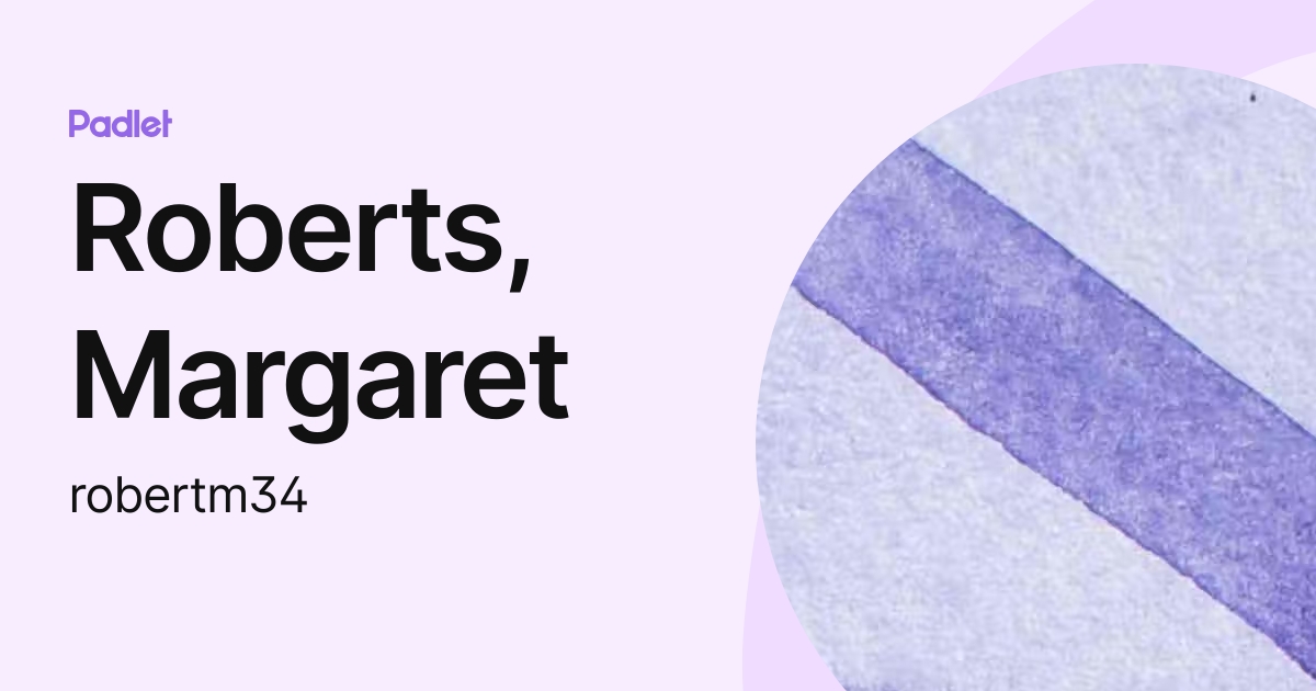 Roberts, Margaret (robertm34) profile | Padlet