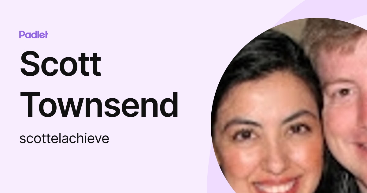 Scott Townsend (scottelachieve) profile | Padlet