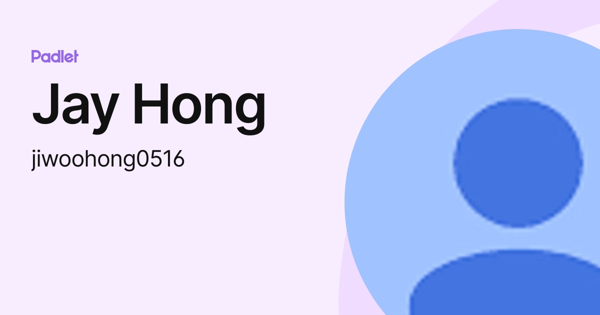 Jay Hong (jiwoohong0516) profile | Padlet