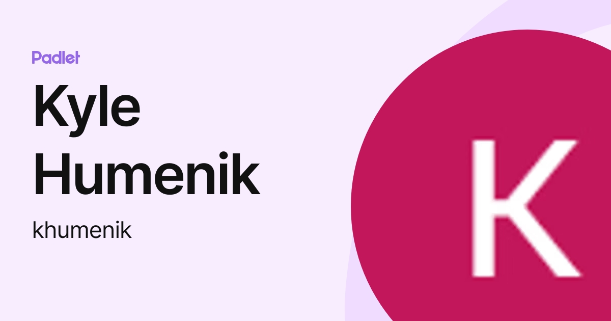 Kyle Humenik (khumenik) profile | Padlet