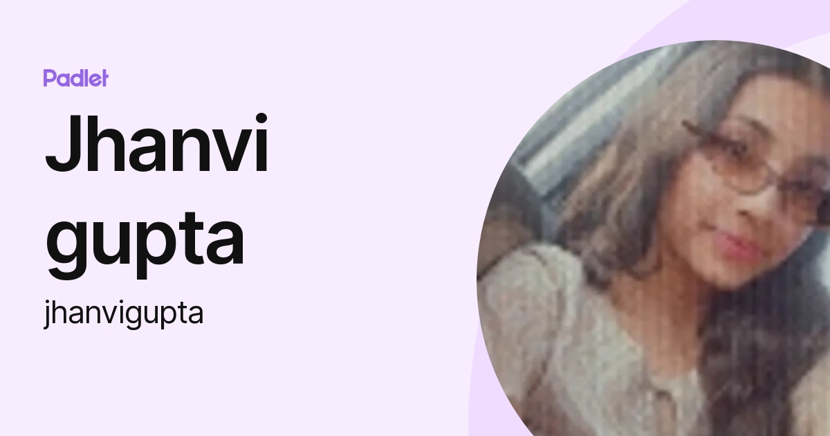 Jhanvi gupta (jhanvigupta) profile | Padlet