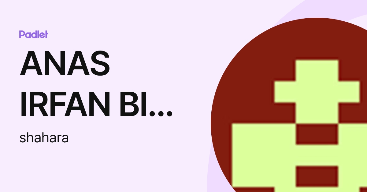 ANAS IRFAN BIN SHAHAR - (shahara) profile | Padlet
