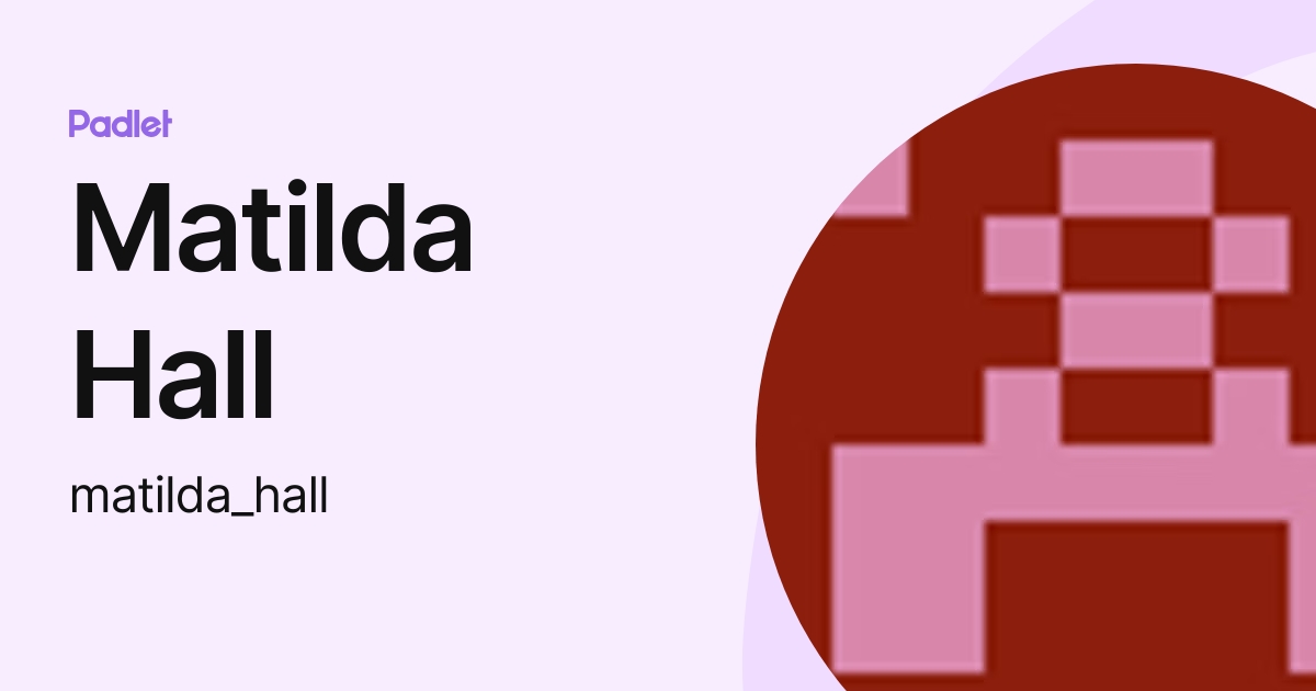 Matilda Hall (matilda_hall) profile | Padlet