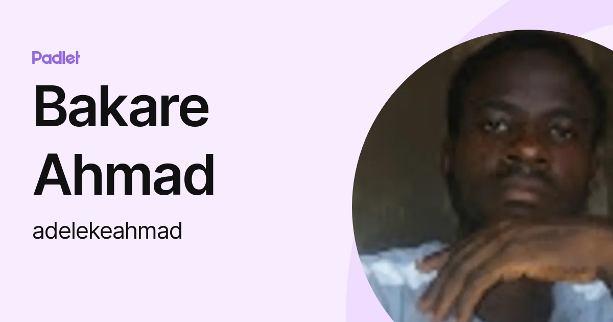 Bakare Ahmad (adelekeahmad) profile | Padlet