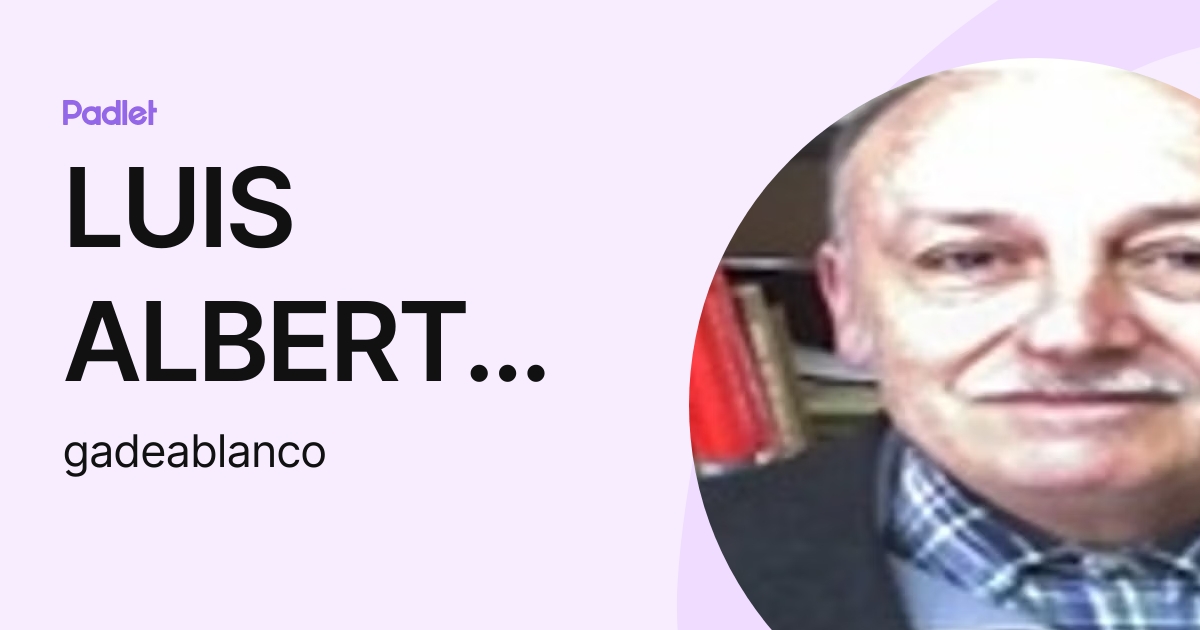 LUIS ALBERTO GADEA BLANCO (gadeablanco) profile | Padlet