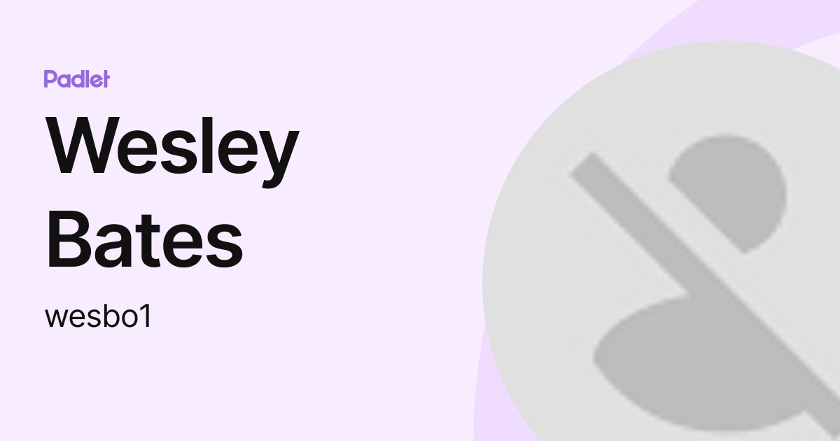 Wesley Bates (wesbo1) profile | Padlet