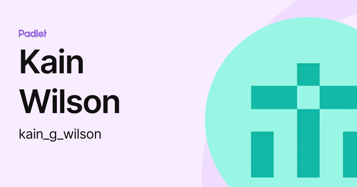 Kain Wilson (kain_g_wilson) profile | Padlet
