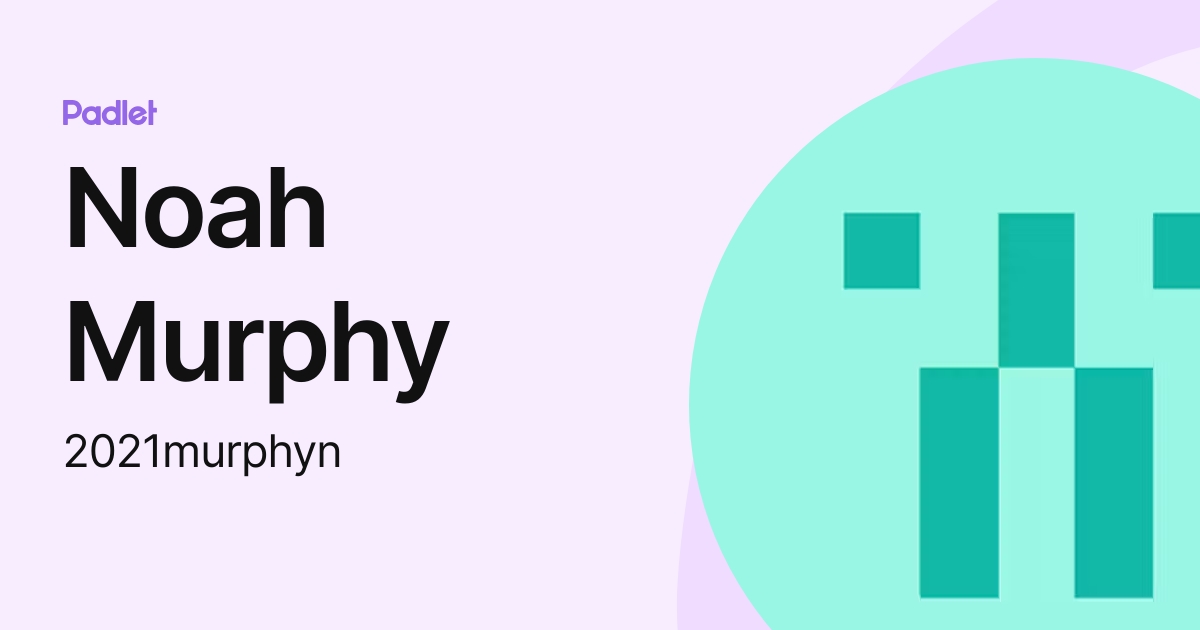 Noah Murphy (2021murphyn) profile | Padlet