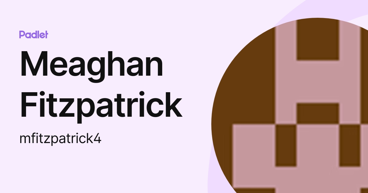 Meaghan Fitzpatrick (mfitzpatrick4) profile | Padlet