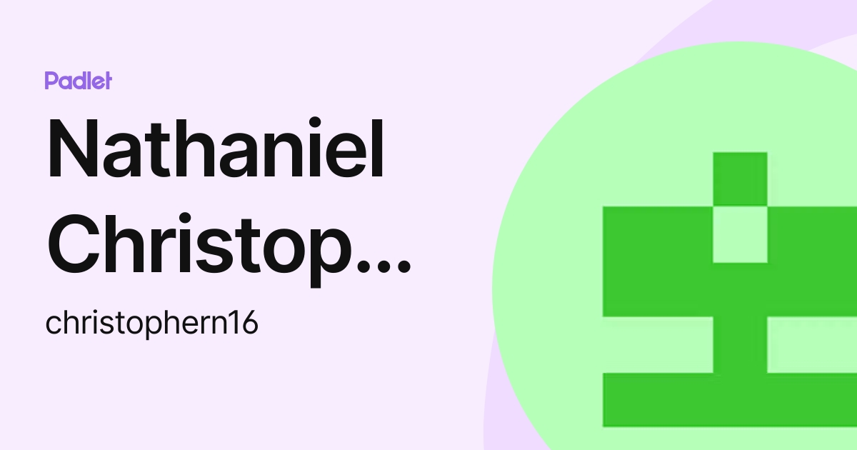 Nathaniel Christopher (christophern16) profile | Padlet