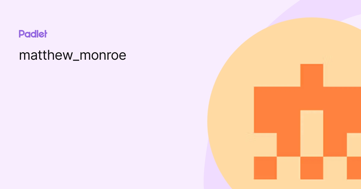 matthew_monroe profile | Padlet