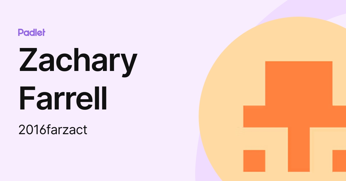 Zachary Farrell (2016farzact) profile | Padlet
