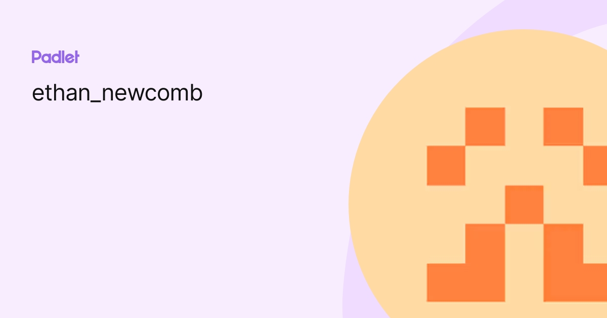 ethan_newcomb profile | Padlet