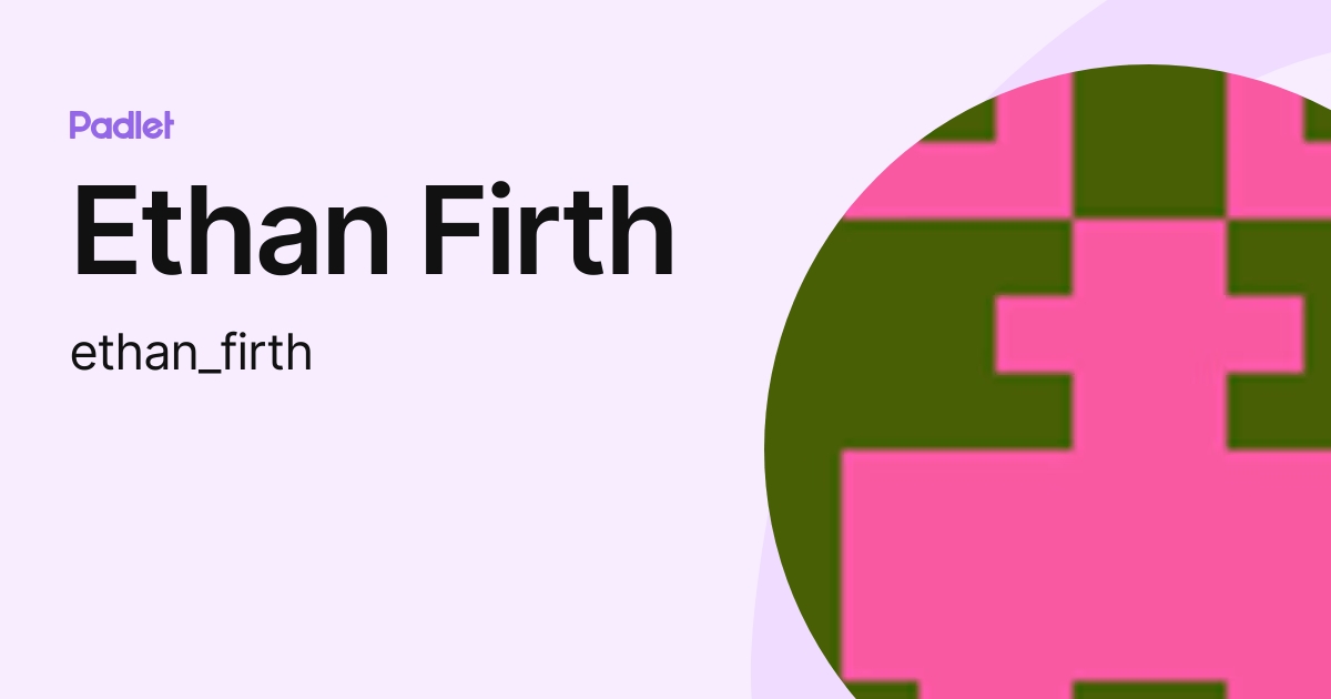 Ethan Firth (ethan_firth) profile | Padlet