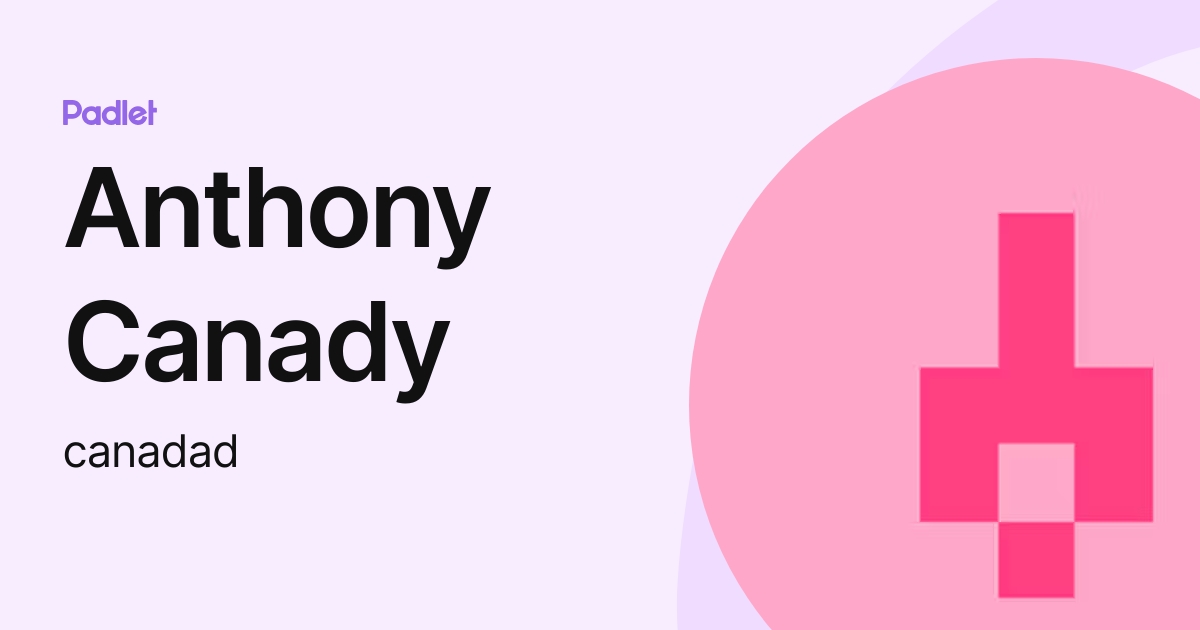 Anthony Canady (canadad) profile | Padlet