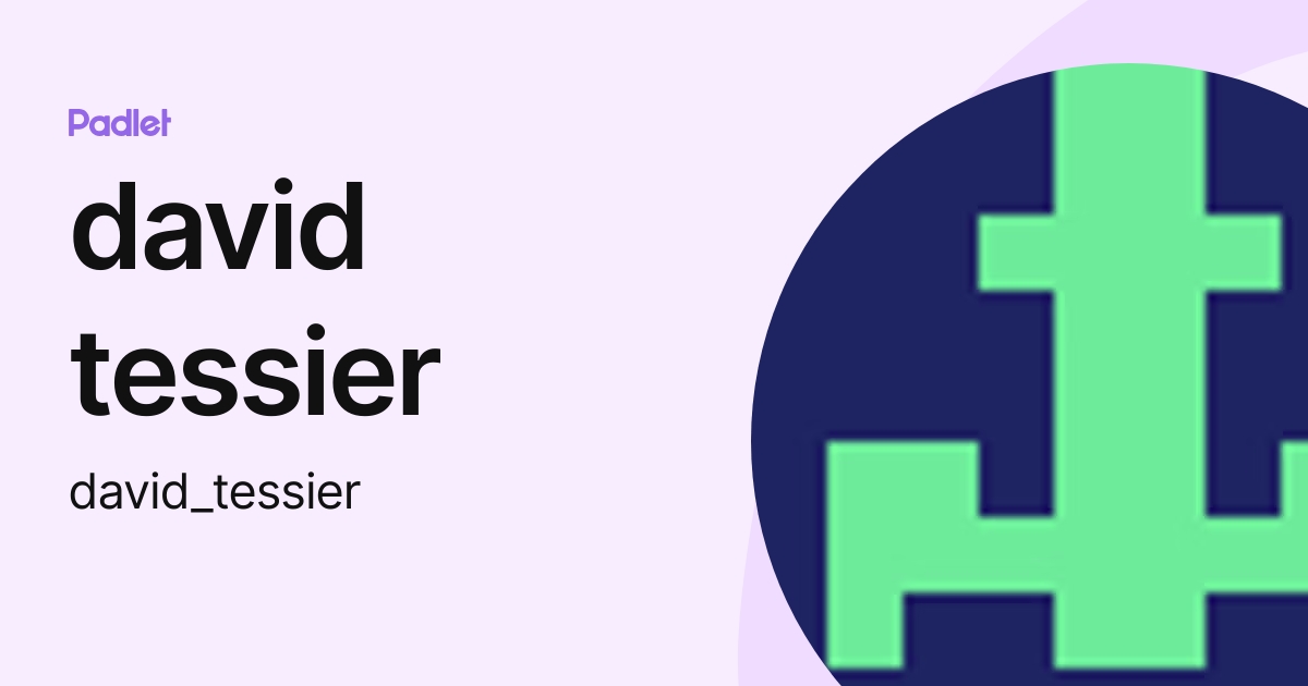 david tessier (david_tessier) profile | Padlet