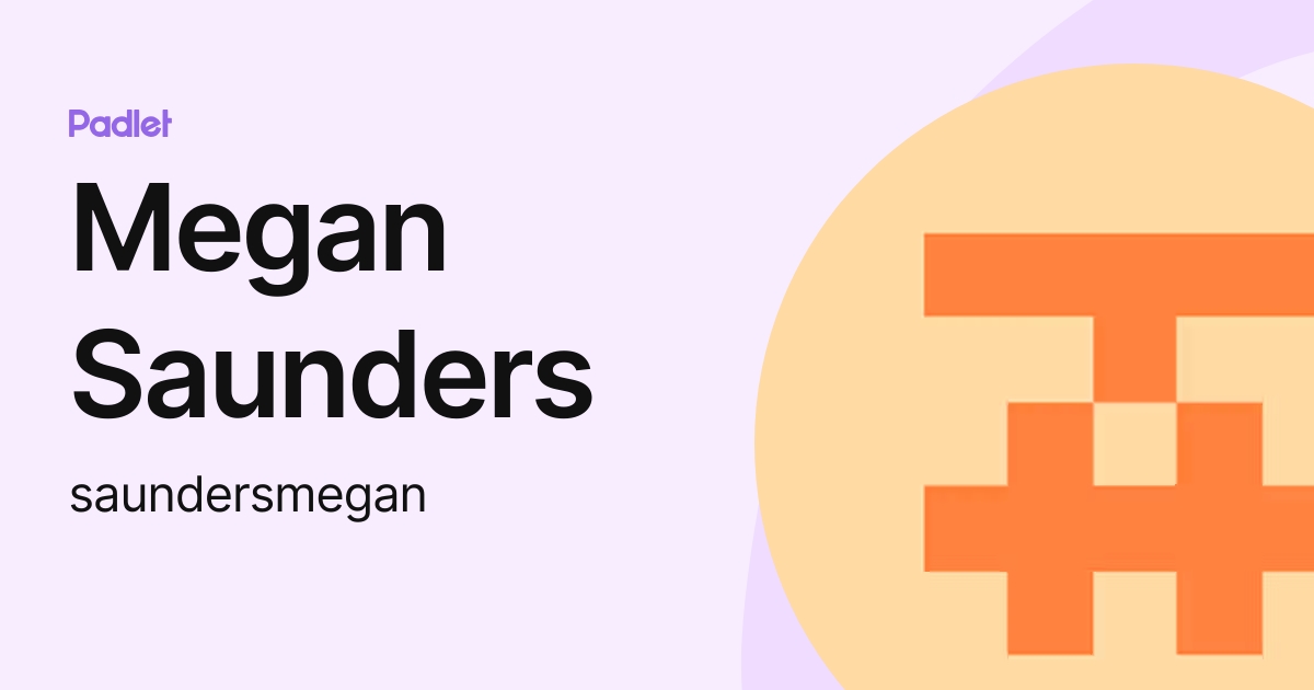 Megan Saunders (saundersmegan) profile | Padlet