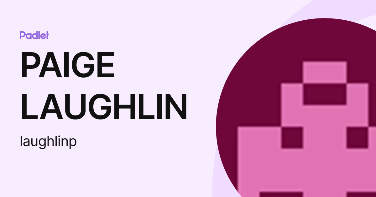 PAIGE LAUGHLIN (laughlinp) profile | Padlet