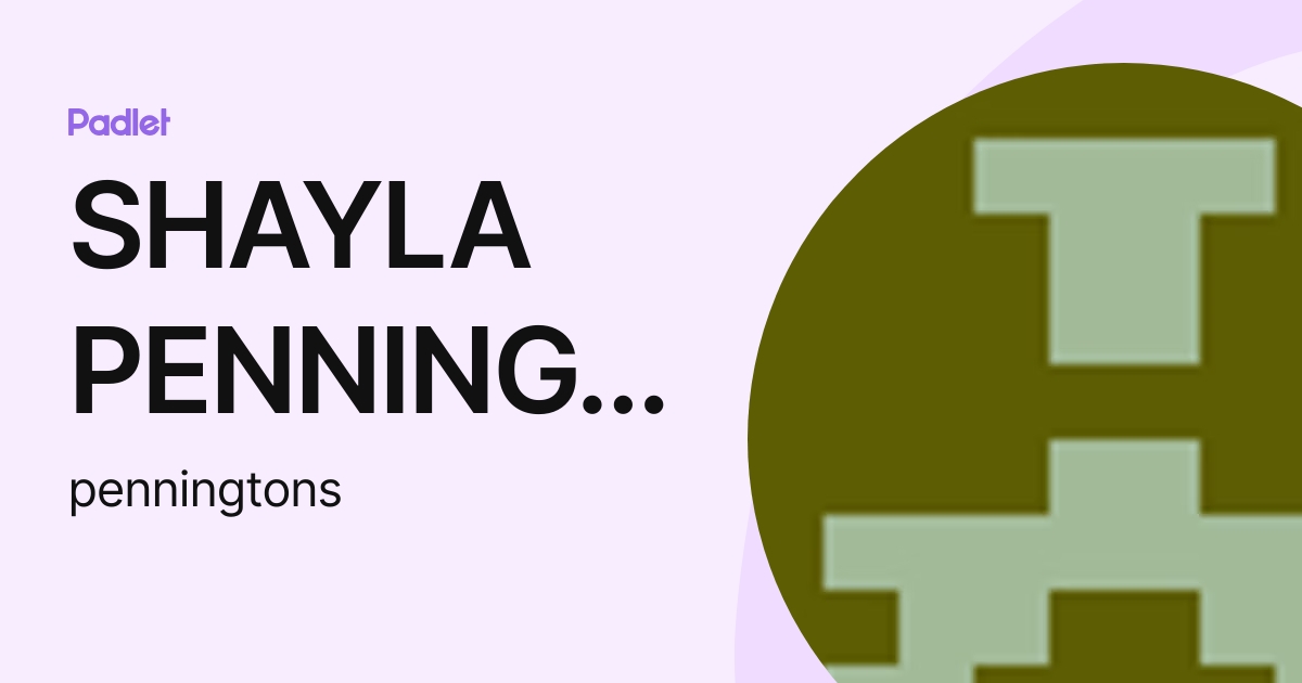 SHAYLA PENNINGTON (penningtons) profile | Padlet