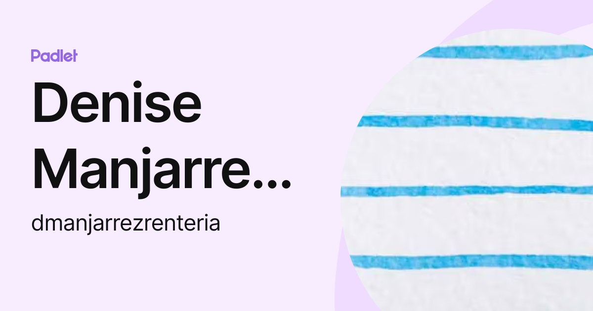 Denise Manjarrez-Renteria (dmanjarrezrenteria) profile | Padlet